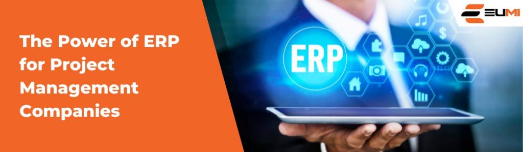 The Power of ERP for Project Management Companies | Eumi